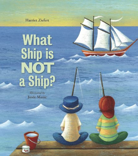What Ship is Not a Ship?, illus. by Josee Masse, selected in Best Books ...