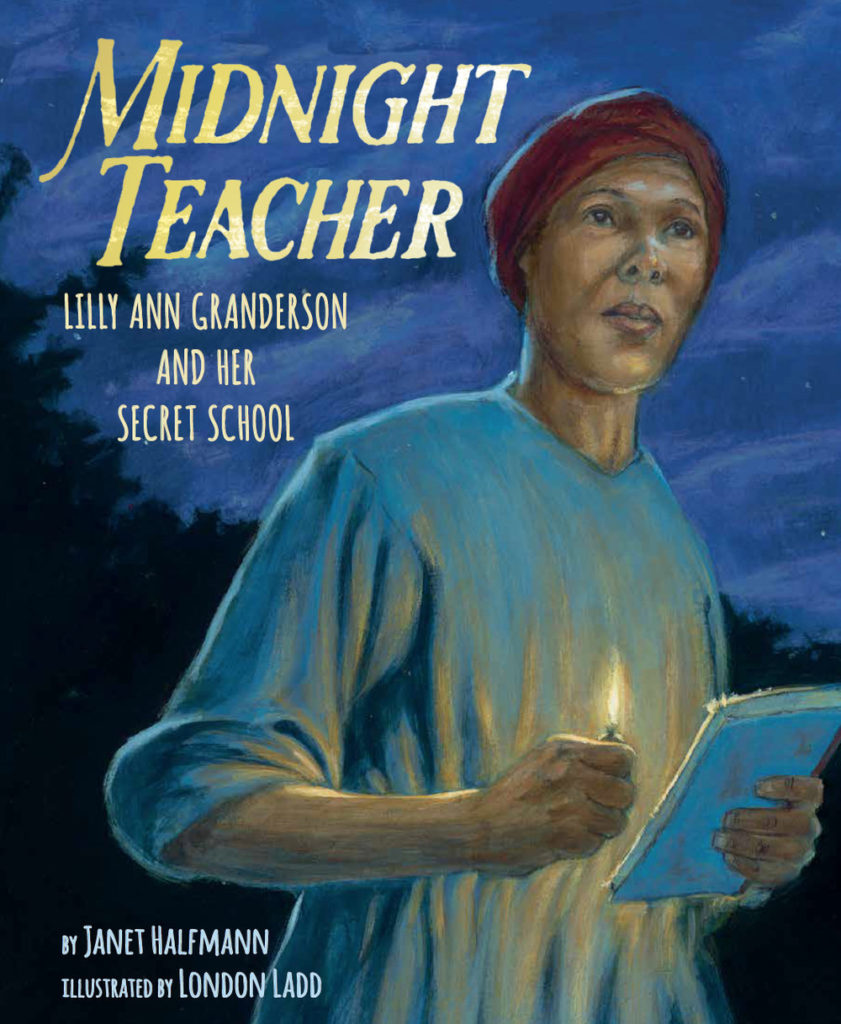 Midnight Teacher: Lilly Ann Granderson and Her Secret School, Written ...